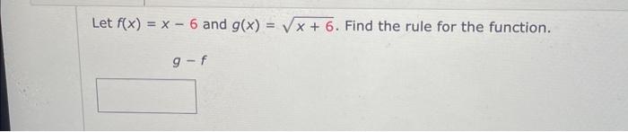 Solved Let f(x)=x−6 and g(x)=x+6. Find the rule for the | Chegg.com