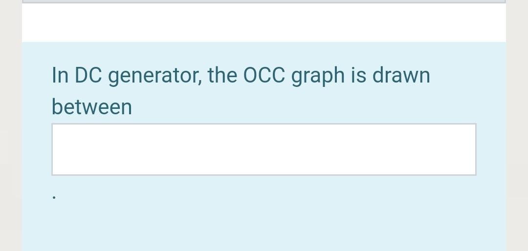 Solved In DC generator, the OCC graph is drawn between | Chegg.com