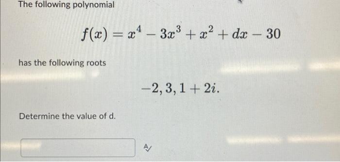 Solved The following polynomial f(x)=x4−3x3+x2+dx−30 has the | Chegg.com