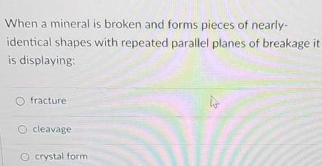 Solved When a mineral is broken and forms pieces of | Chegg.com