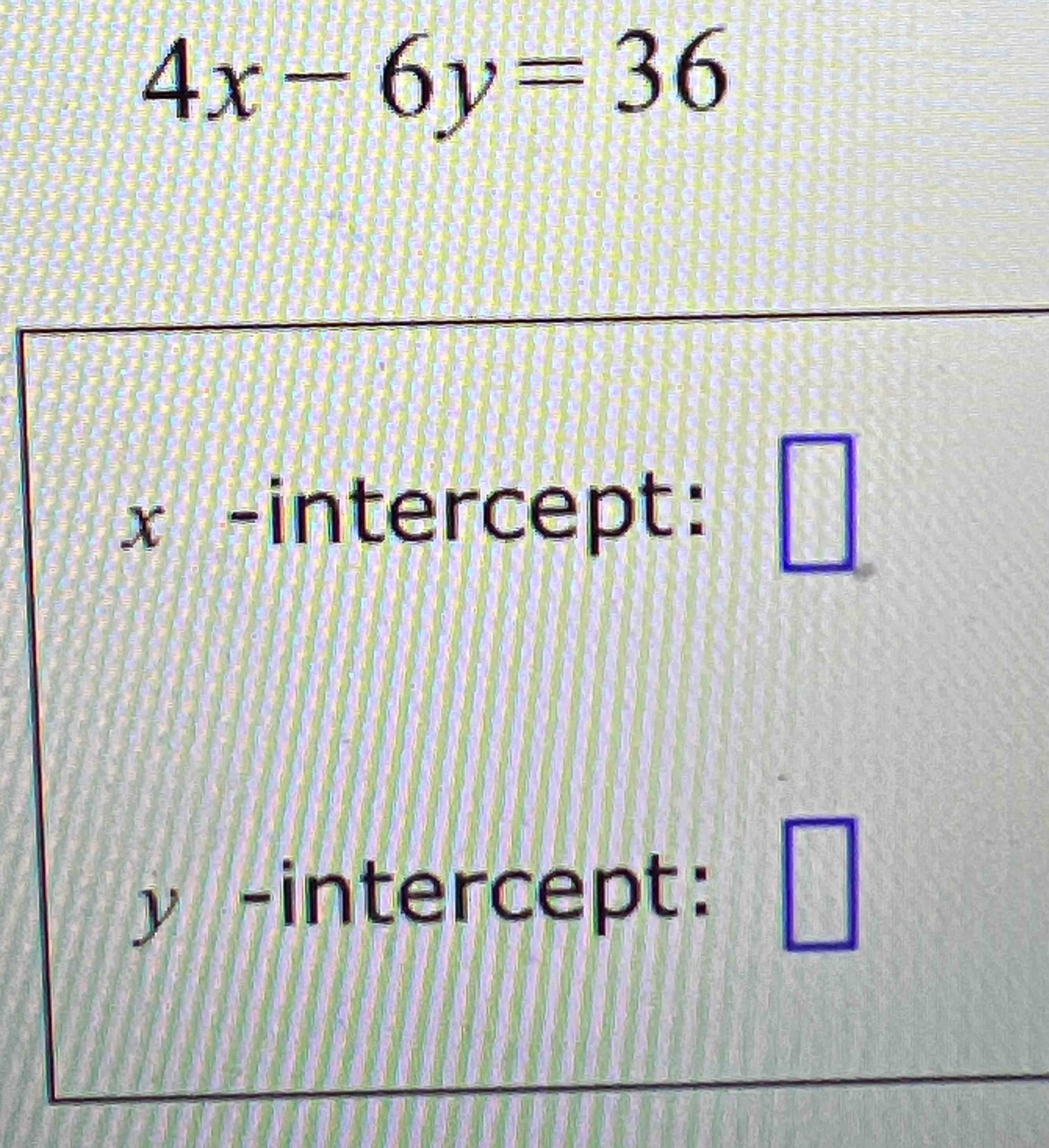 Solved 4x-6y=36x-intercept:y -intercept: | Chegg.com