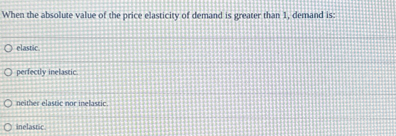 Solved When the absolute value of the price elasticity of | Chegg.com