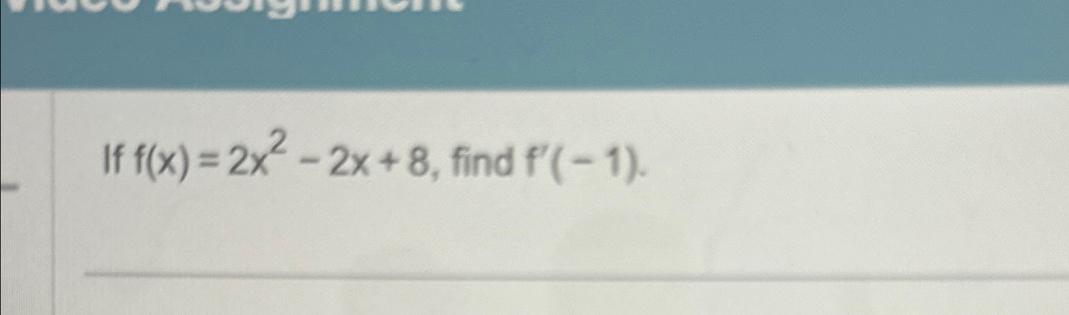 Solved If f(x)=2x2-2x+8, ﻿find f'(-1). | Chegg.com