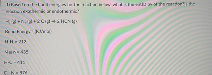 Solved 1) Based on the bond energies for the reaction below, | Chegg.com
