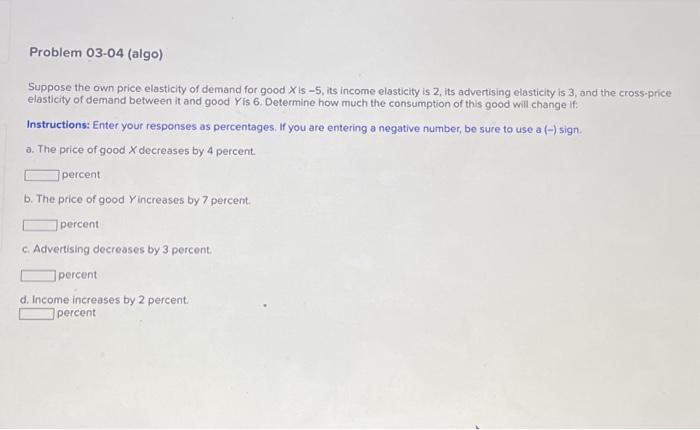 Solved Problem 03-04 (algo) Suppose the own price elasticity | Chegg.com