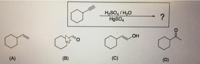Solved H2SO4/H2O HgSO4 ? OH co (A) (B) (C) (D) | Chegg.com