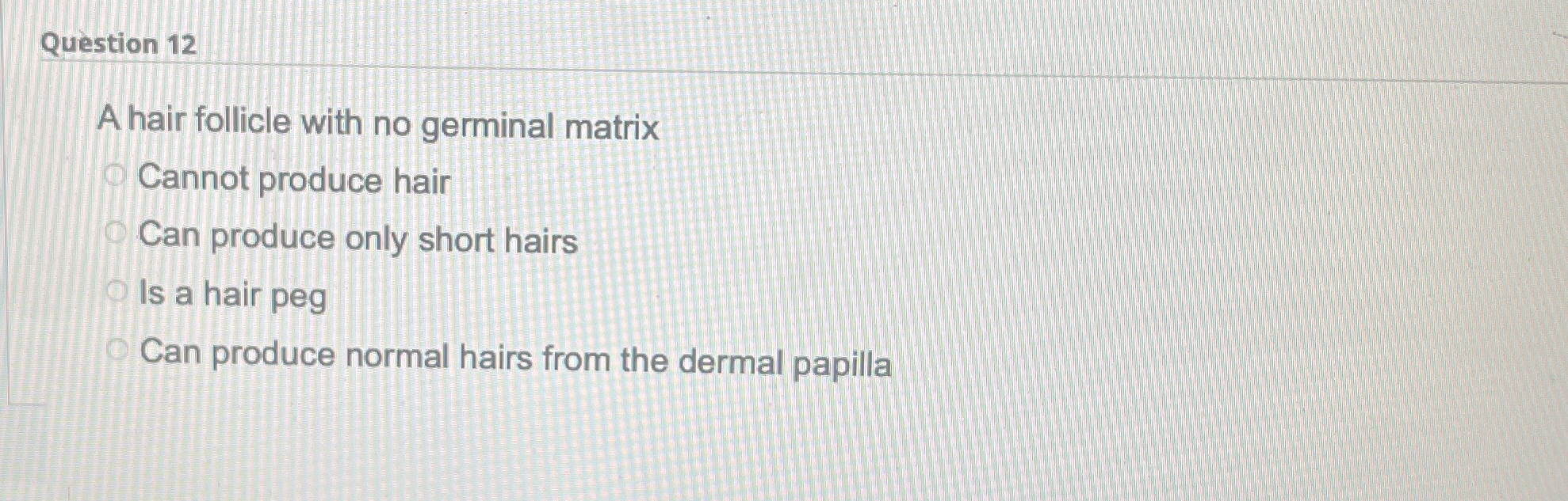 Solved Question 12A hair follicle with no germinal | Chegg.com