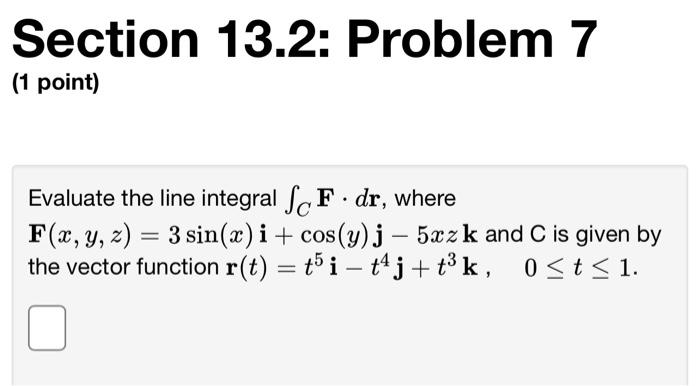 Solved Section 13.2: Problem 7 Evaluate the line integral | Chegg.com