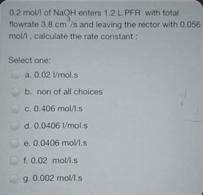 Solved 0.2 mol/ of NaOH enters 1.2 L.PFR with total flowrate | Chegg.com