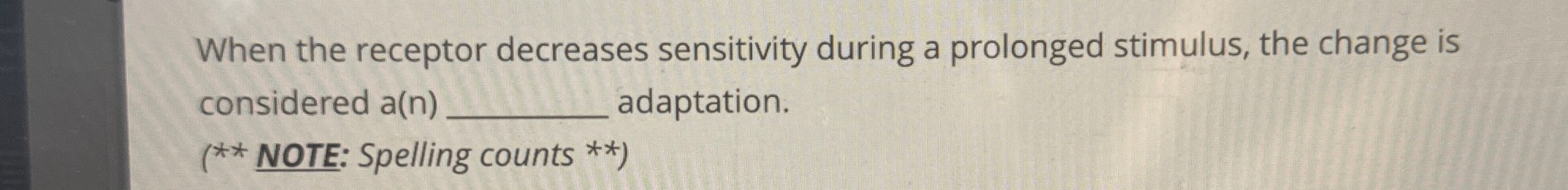 Solved When the receptor decreases sensitivity during a | Chegg.com