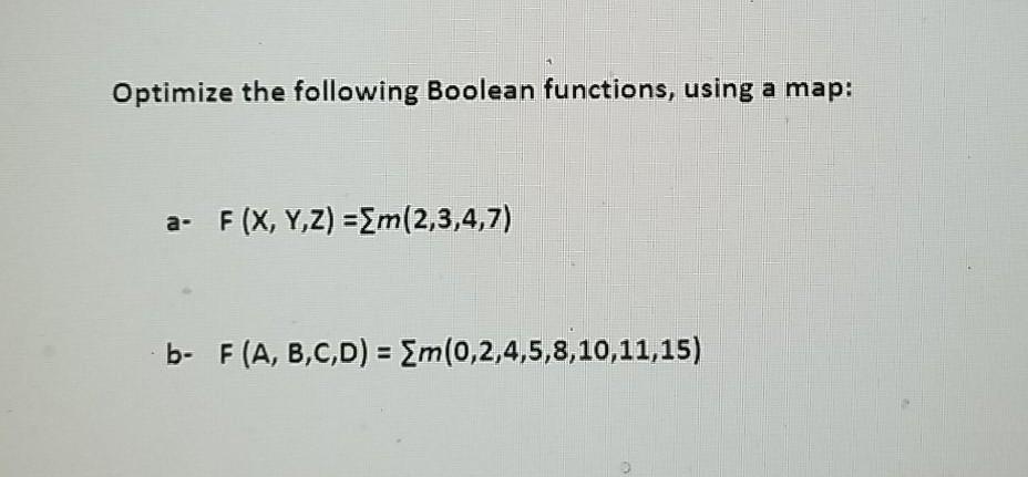 Solved Optimize the following Boolean functions, using a | Chegg.com