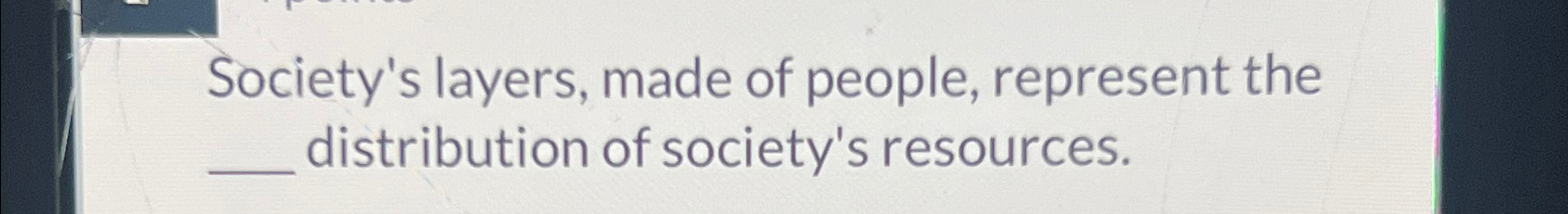 Solved Society's layers, made of people, represent the | Chegg.com