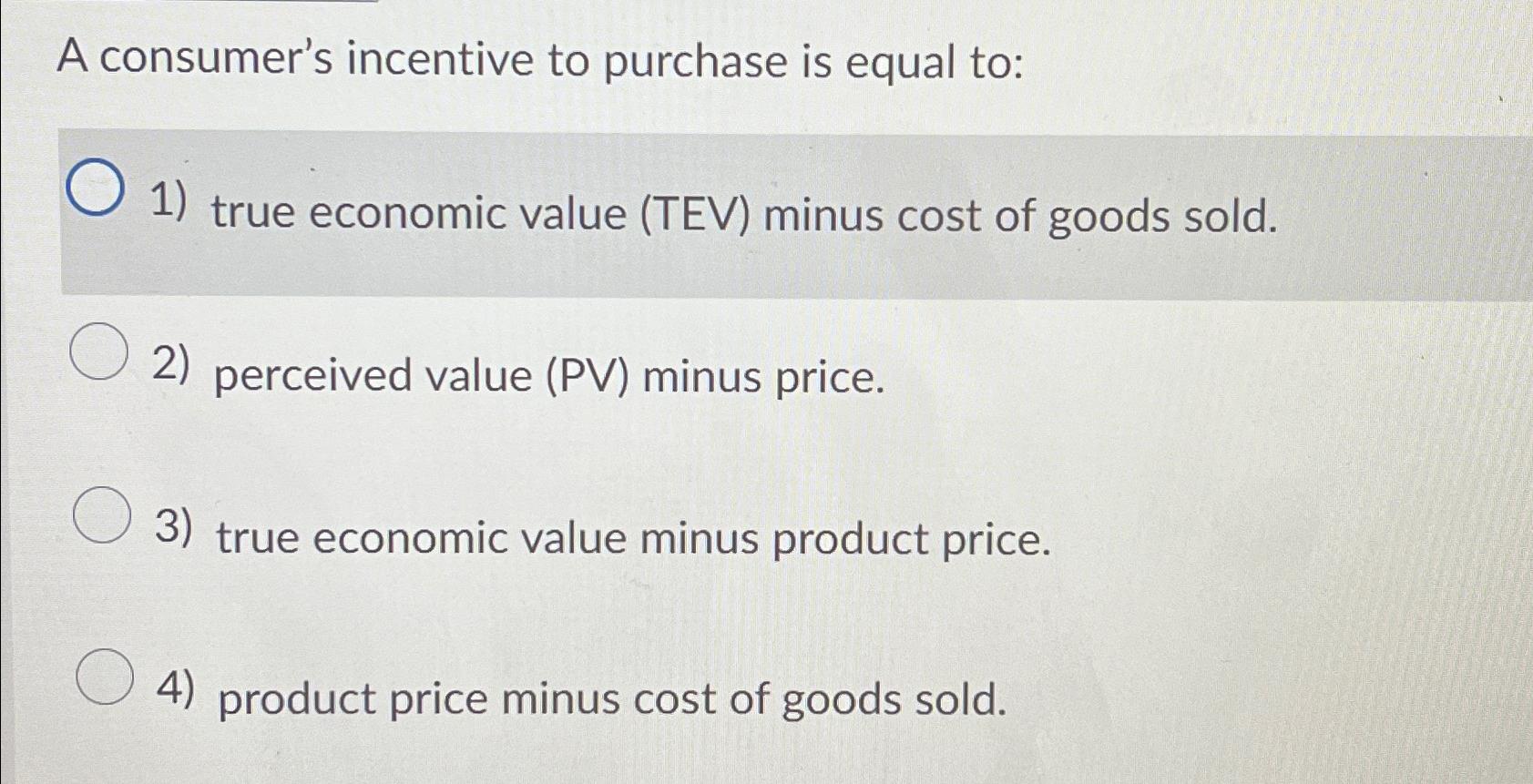 Solved A consumer's incentive to purchase is equal to:true | Chegg.com