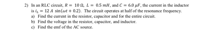 Solved 2) In an RLC circuit, R = 109, L = 0.5 mH, and C = | Chegg.com
