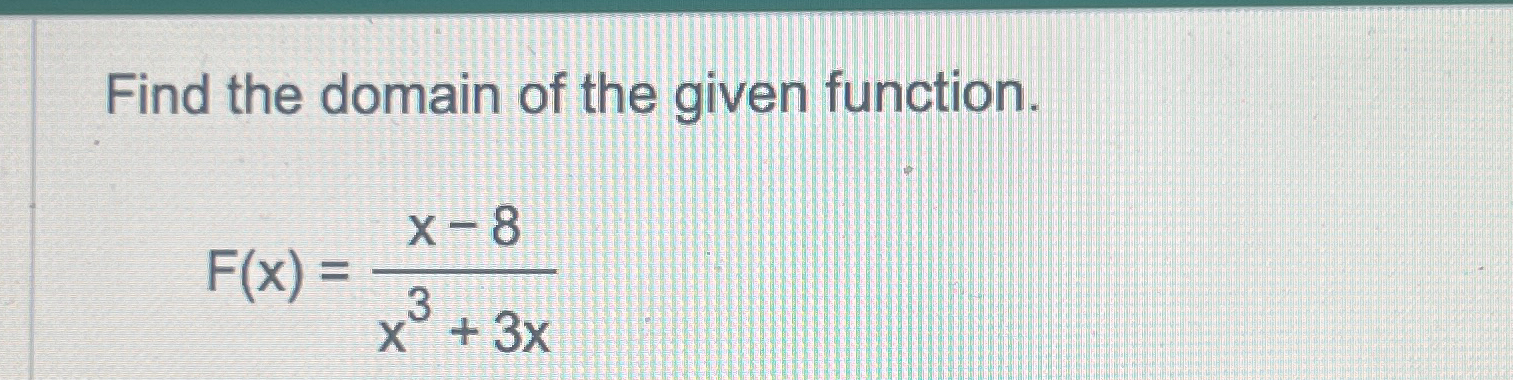 Solved Find the domain of the given function.F(x)=x-8x3+3x | Chegg.com