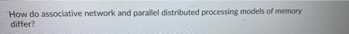 Solved How do associative network and parallel distributed | Chegg.com