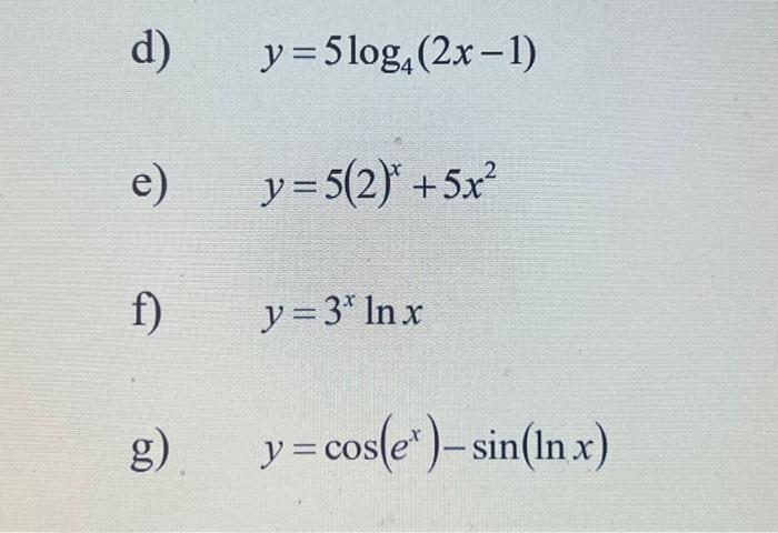 Solved d) y=5log4(2x−1) y=5(2)x+5x2 f) y=3xlnx g) | Chegg.com