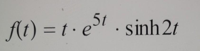 Solved f( t) =te cốt . sinh2t | Chegg.com