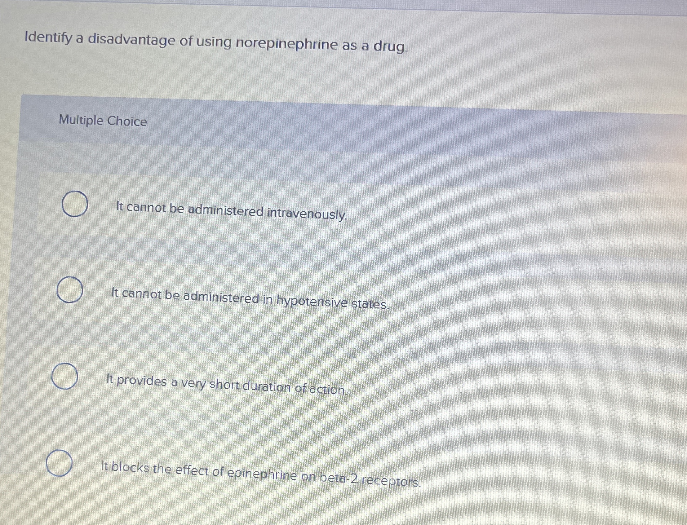 Solved Identify a disadvantage of using norepinephrine as a | Chegg.com