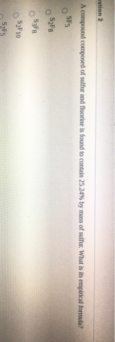 Solved estion 2 A compound composed of sulfur and fluorine | Chegg.com