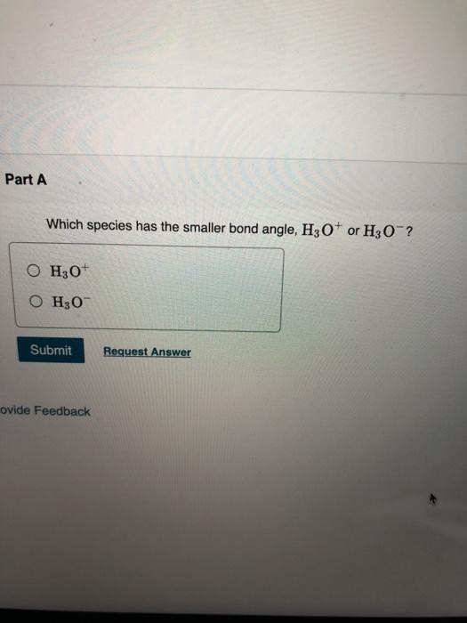 Solved Part A Which species has the smaller bond angle, H3O+ | Chegg.com