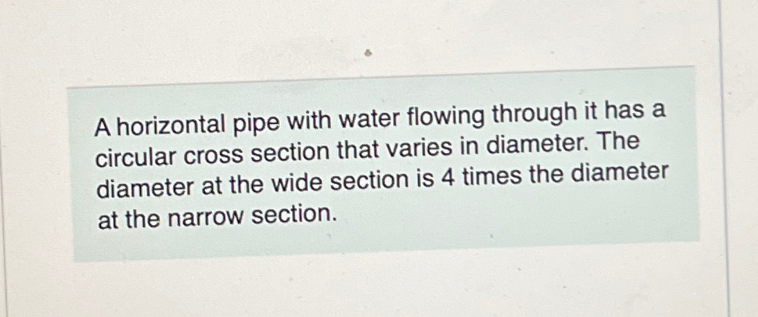 Solved A horizontal pipe with water flowing through it has a | Chegg.com