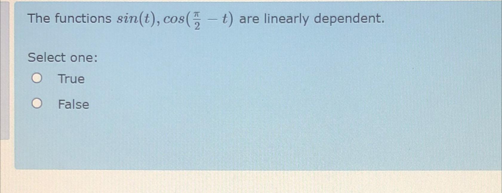 Solved The functions sin(t),cos(π2-t) ﻿are linearly | Chegg.com