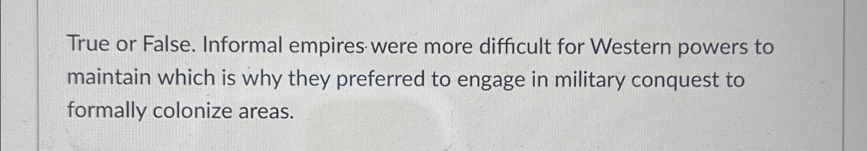 Solved True or False. Informal empires were more difficult | Chegg.com