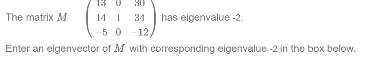 Solved The matrix M=([13,0,30],[14,1,34],[-5,0,-12]) ﻿has | Chegg.com