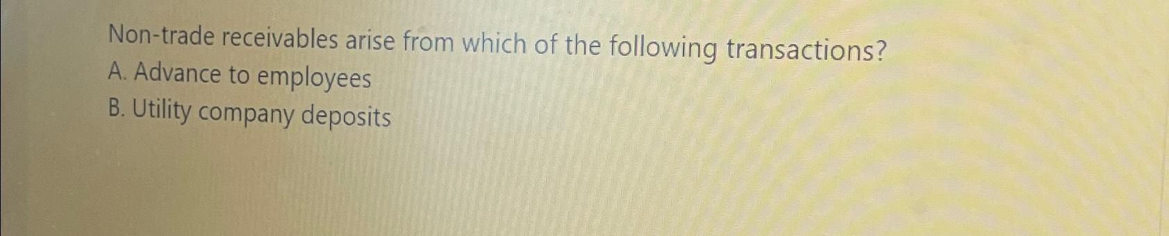 Solved Non-trade receivables arise from which of the | Chegg.com