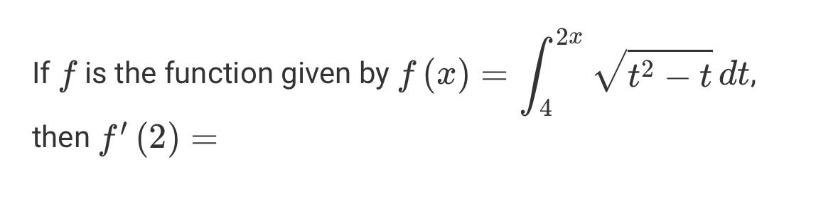 Solved If f ﻿is the function given by f(x)=∫42xt2-t2dt, | Chegg.com