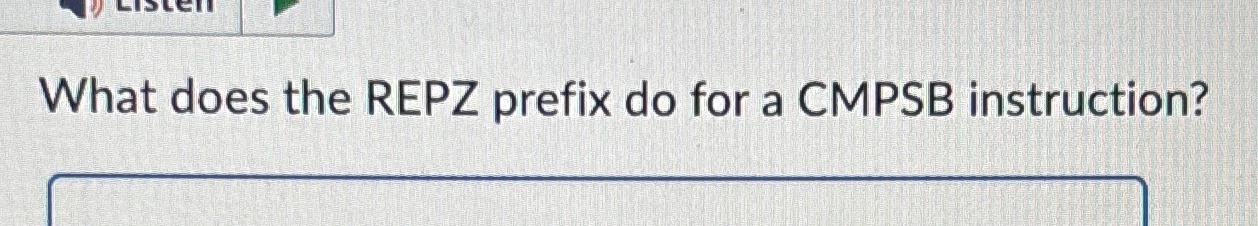 Solved What does the REPZ prefix do for a CMPSB instruction? | Chegg.com