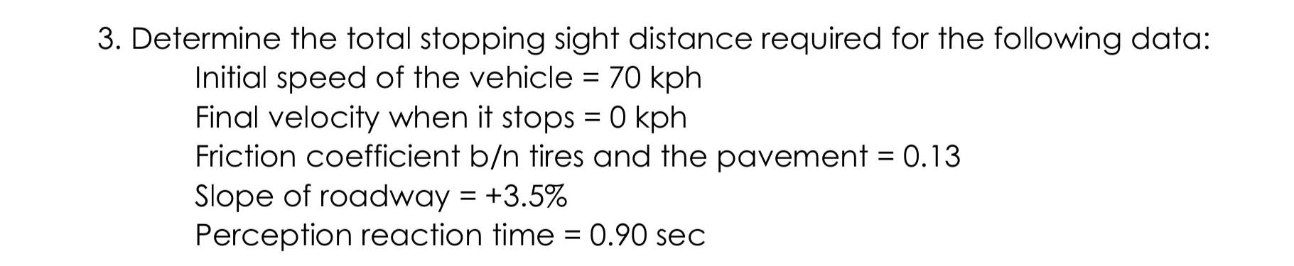 Solved 3. Determine the total stopping sight distance | Chegg.com