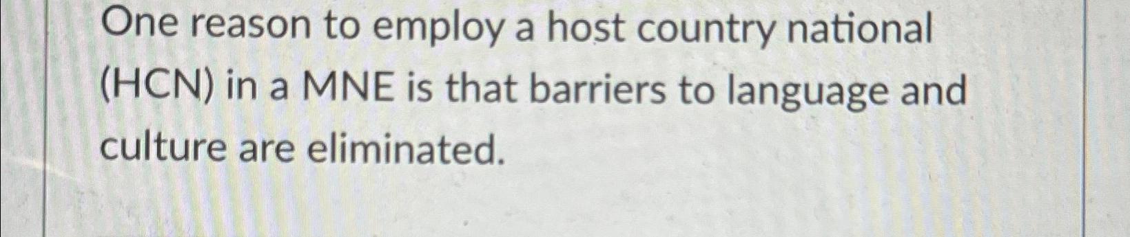 Solved One reason to employ a host country national (HCN) | Chegg.com