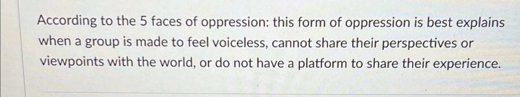 Solved According to the 5 ﻿faces of oppression: this form of | Chegg.com