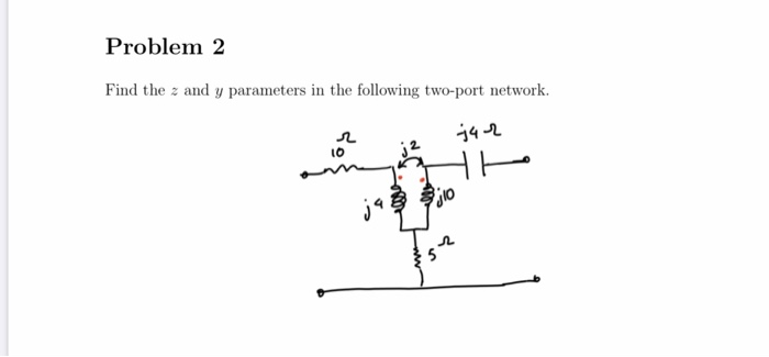 Solved Problem 2 Find the z and y parameters in the | Chegg.com
