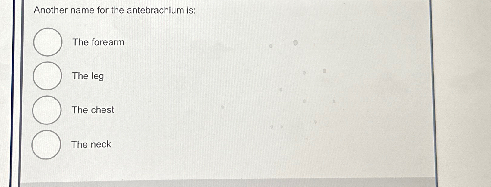 Solved Another name for the antebrachium is:The forearmThe | Chegg.com