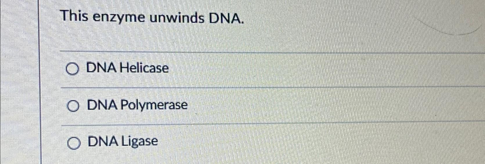 Solved This enzyme unwinds DNA.DNA HelicaseDNA PolymeraseDNA | Chegg.com