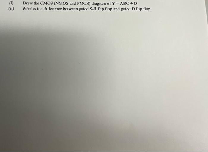 Solved (i) Draw the CMOS (NMOS and PMOS) diagram of Y=ABC+D | Chegg.com