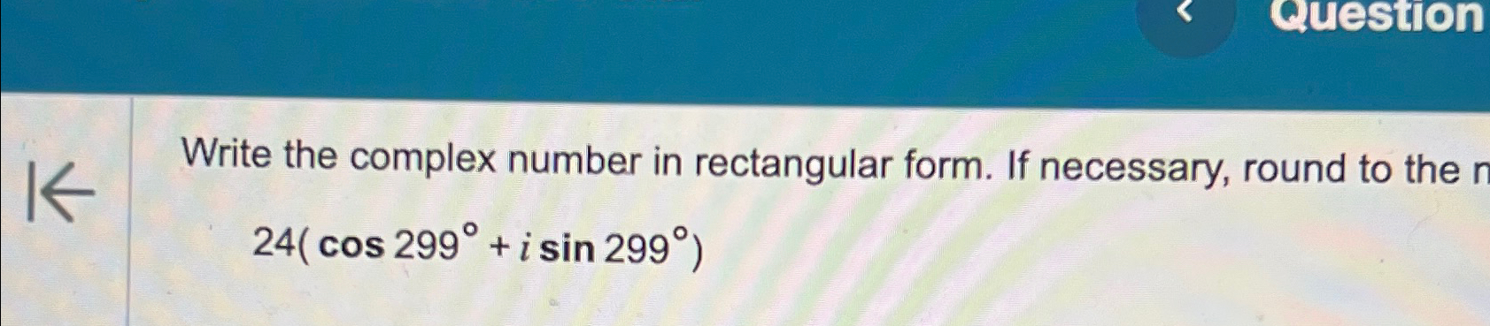 Write the complex number in rectangular form. If | Chegg.com