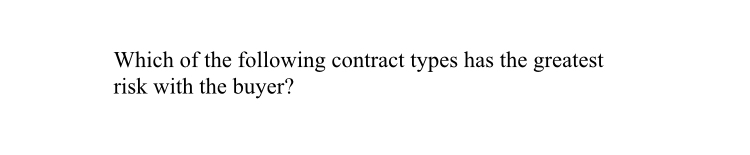 Solved Which of the following contract types has the | Chegg.com
