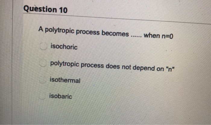 Solved Question 10 A polytropic process becomes ...... when | Chegg.com