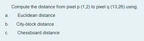 Solved a. Compute the distance from pixel p (1,2) to pixel q | Chegg.com