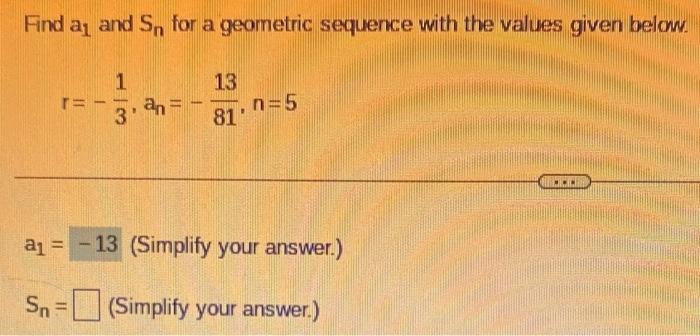 Solved Find a1 and Sn for a geometric sequence with the | Chegg.com