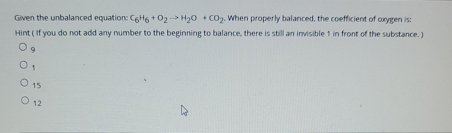 Solved Given the unbalanced equation: C6H6+02 --> H2O + CO2. | Chegg.com