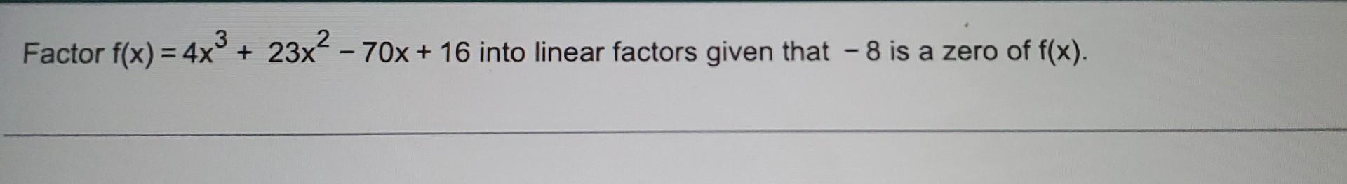 Solved Factor f(x)=4x3+23x2−70x+16 into linear factors given | Chegg.com