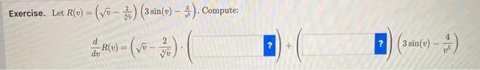 Solved Exercise. Let R(v) = (vo - ) (3 sin(v) - $) Compute: | Chegg.com