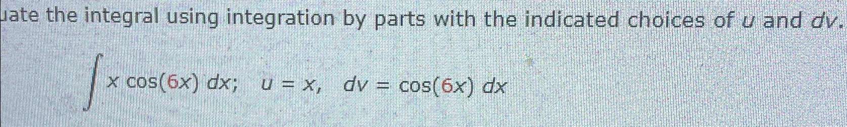 Solved late the integral using integration by parts with the | Chegg.com