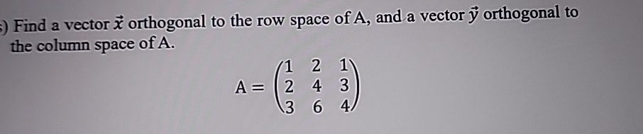 Solved Find a vector vec(x) ﻿orthogonal to the row space of | Chegg.com