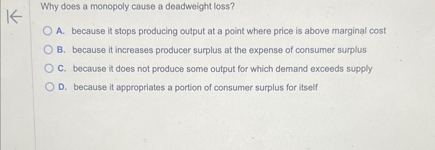 Solved Why does a monopoly cause a deadweight loss?A. | Chegg.com
